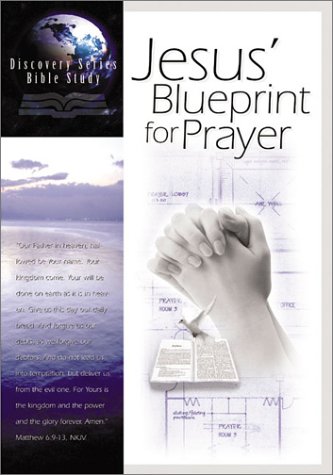 Jesus' Blueprint for Prayer (Bible Study Series Program): Compiled ...