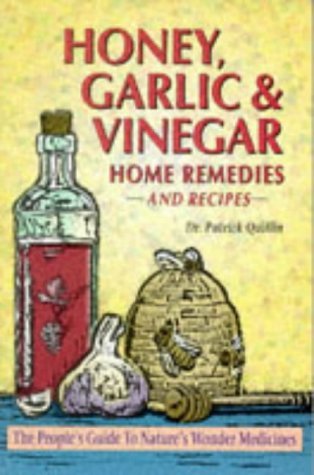 Honey, Garlic and Vinegar: Home Remedies and Recipes - The People's ...