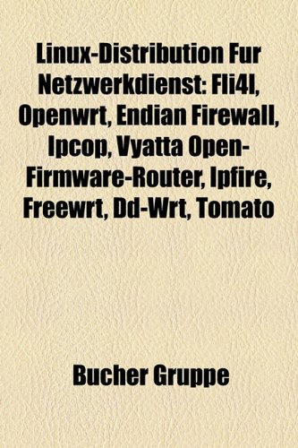 Linux-Distribution Fur Netzwerkdienst: Fli4l, Openwrt, Endian Firewall ...