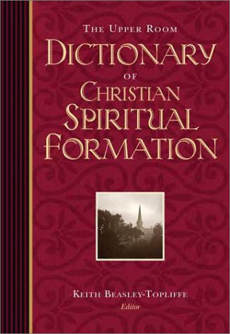 The Upper Room Dictionary of Christian Spiritual Formation: Keith ...