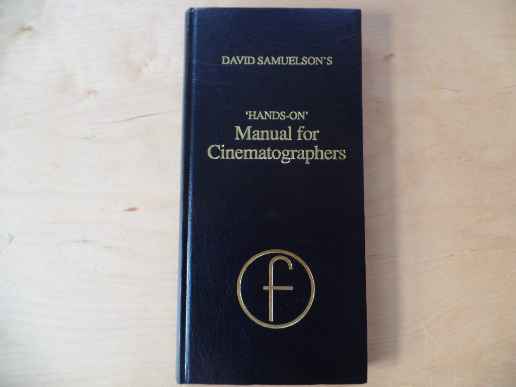David Samuelson's "Hands-On" Manual for Cinematographers: David ...