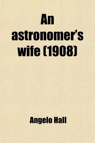 An Astronomer's Wife: The Biography of Angeline Hall : Hall, Angelo ...