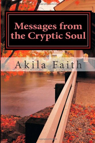 Messages from the Cryptic Soul: Faith, Akila: 9781479164233: Amazon.com ...