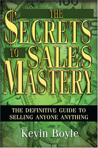 The Secrets to Sales Mastery: Kevin Boyle: 9781897113882: Amazon.com: Books