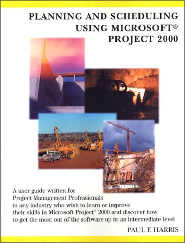 Planning and Scheduling Using Microsoft Project 2000: Harris, Paul E ...