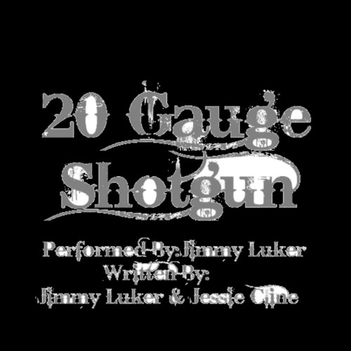 Spiele 20 Gauge Shotgun(Written By:Jimmy Luker&jessie Cline) von Jimmy ...