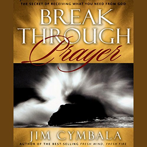 Amazon.com: Breakthrough Prayer: The Secret of Receiving What You Need ...