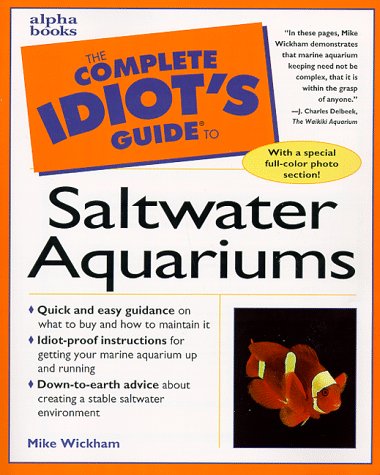 Complete Idiot's Guide to Saltwater Aquariums (The Complete Idiot's Guide): Mike Wickham ...