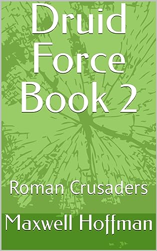 Amazon.com: Druid Force Book 2: Roman Crusaders eBook : Hoffman, Maxwell: Kindle Store