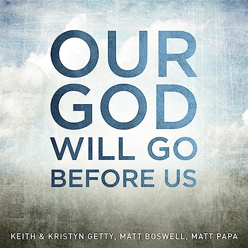 Play Our God Will Go Before Us by Keith and Kristyn Getty, Matt Boswell ...