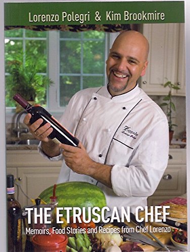 The Etruscan Chef: Memoirs, Food Stories and Recipes From Chef Lorenzo ...