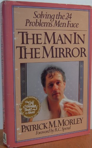 The Man in the Mirror: Solving the Twenty-Four Problems Men Face ...