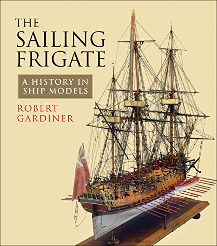 The Sailing Frigate: A History in Ship Models (English Edition) eBook ...