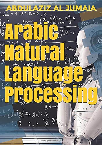 Arabic Natural Language Processing: Al Jumaia, Abdulaziz: 9781790968619 ...