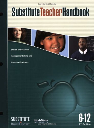 Substitute Teacher Handbook, 6-12: Geoffrey G. Smith, Max L. Longhurst ...