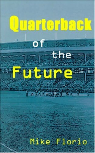 Quarterback of the Future: Mike Florio, Florio, Mike: 9781587360299 ...