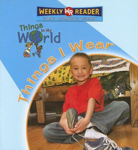 Things I Wear (Things in My World): Weekly Reader Early Learning ...