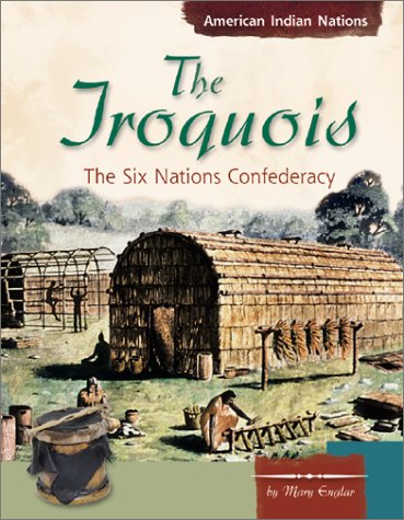 The Iroquois: The Six Nations Confederacy (American Indian Nations ...