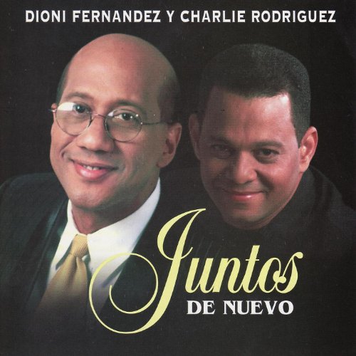 Play Juntos De Nuevo by Dioni Fernandez Y Charlie Rodriguez feat ...