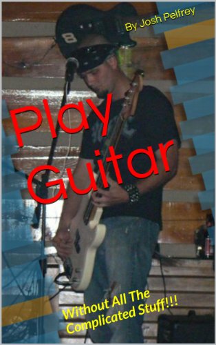 Play Guitar - Kindle edition by Pelfrey, Joshua. Arts & Photography ...