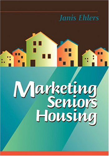 Marketing Seniors Housing: Ehlers, Janis: 9780867185188: Amazon.com: Books