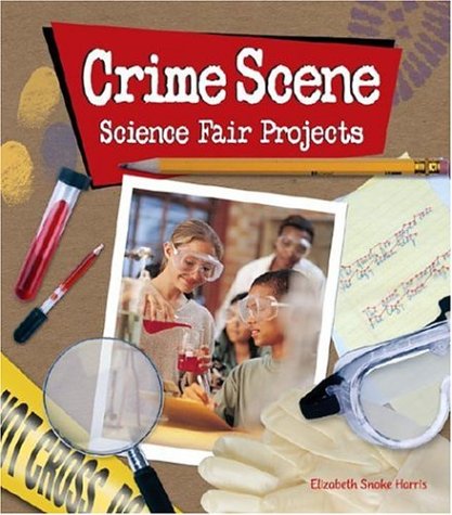 Crime Scene Science Fair Projects: Harris, Elizabeth Snoke ...