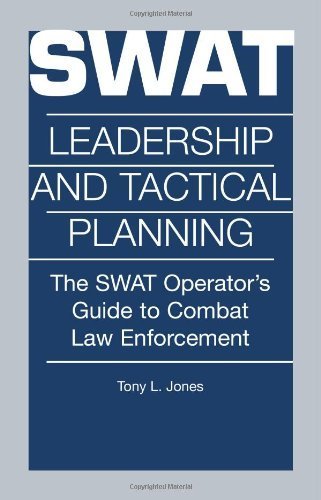 SWAT Leadership and Tactical Planning: The SWAT Operator's Guide to ...