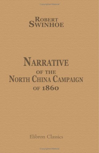 Narrative of the North China Campaign of 1860: Swinhoe, Robert ...