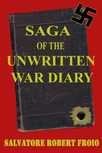 Saga of the Unwritten War Diary: Froio, Salvatore Robert: 9781477586785 ...