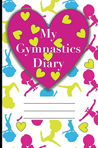 My Gymnastics Diary: A Journal for Young Gymnasts to Keep Track of ...