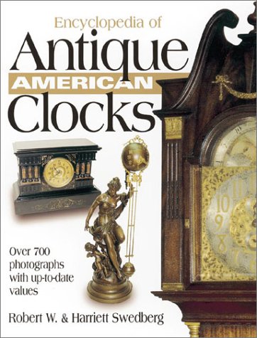 Encyclopedia of Antique American Clocks: Robert W. Swedberg ...