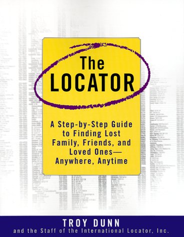 The Locator: A Step-By-Step Guide To Finding Lost Family, Friends, And ...