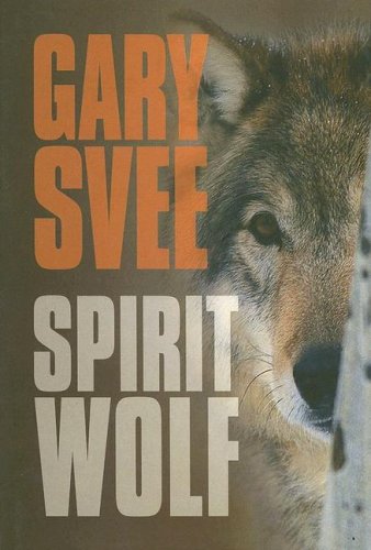 Spirit Wolf: Svee, Gary D.: 9781585475162: Amazon.com: Books