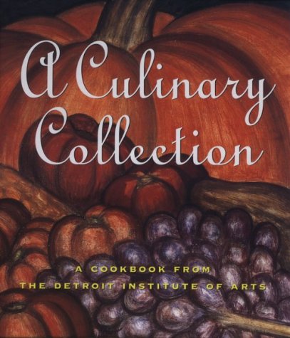A Culinary Collection: A Cookbook from the Detroit Institute of Arts ...