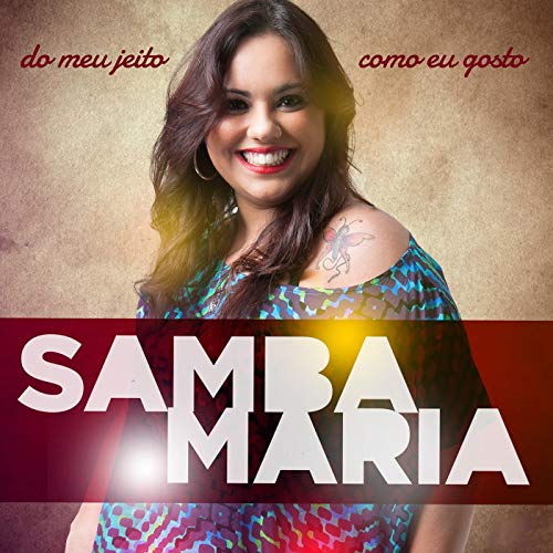 Amazon MusicでSamba MariaのDo Meu Jeito, Como Eu Gostoを再生する