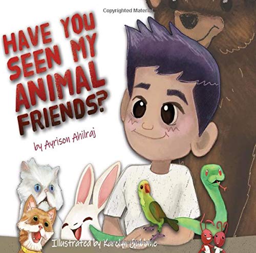 Have You Seen My Animal Friends?: Ahilraj, Ayrison, Gubbine, Karolyn ...