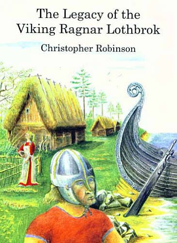The Legacy of the Viking Ragnar Lothbrok: Robinson, Christopher ...