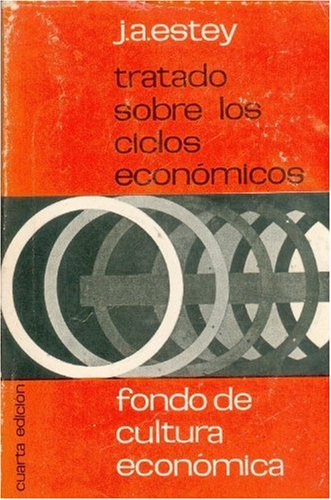 Tratado sobre los ciclos económicos;ECONOMÍA : Estey, James Arthur ...