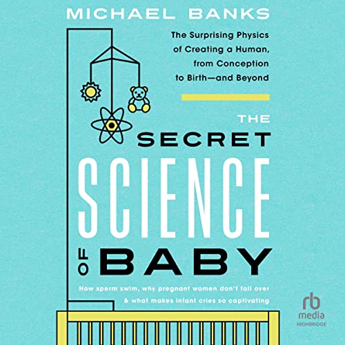 Amazon.com: The Secret Science of Baby: The Surprising Physics of ...