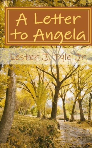 A Letter to Angela: Pyle Jr., Lester J.: 9781453660911: Amazon.com: Books
