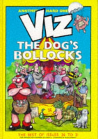 Viz: The Dog's Bollocks- The Best of Issues 26 to 31: Amazon.co.uk ...