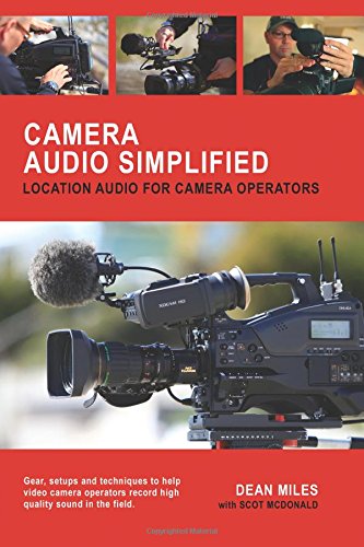 Camera Audio Simplified: Location Audio for Camera Operators: Miles ...