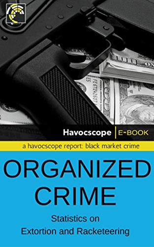 Organized Crime: Statistics on Racketeering and Extortion - Kindle edition by Havocscope ...