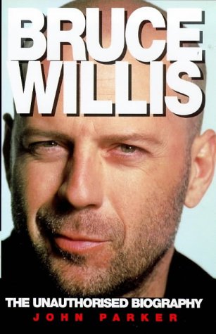 Bruce Willis: The Unauthorized Biography: Parker, John: 9781852276522 ...