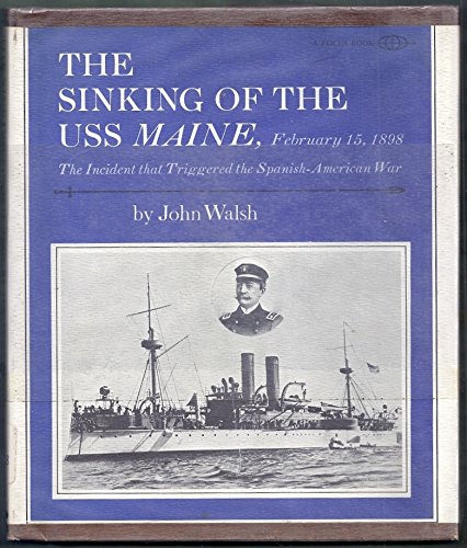 The Sinking of the Uss Maine, February 15, 1898: The Incident That ...