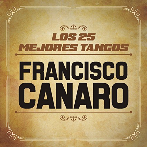 Play Los 25 Mejores Tangos by Francisco Canaro feat. Orquesta de ...