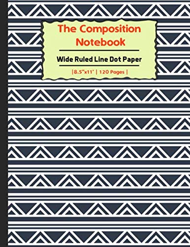 The Compostiion Notebook: Wide Ruled Line Dot Paper For Practice ...