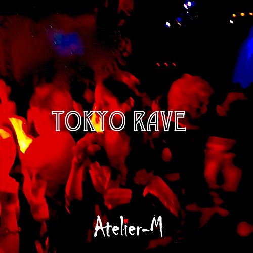 Amazon.com: Tokyo Rave : Atelier-M: Digital Music