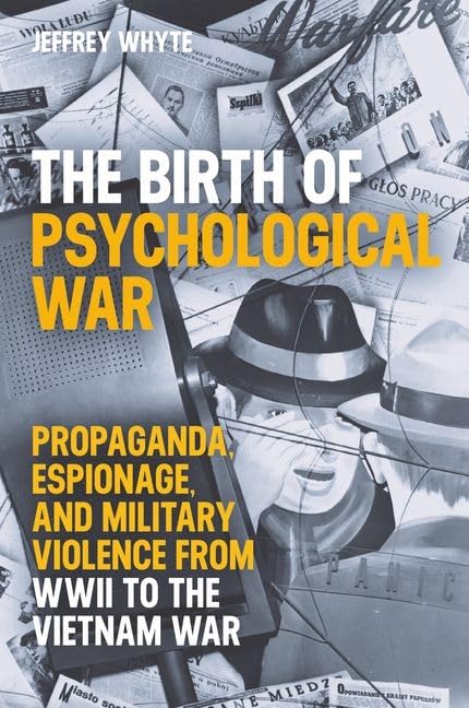 The Birth of Psychological War: Propaganda, Espionage, and Military ...