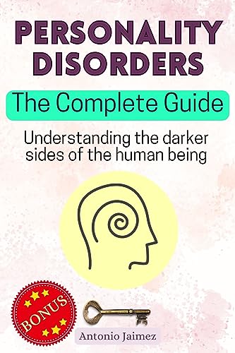 Personality Disorders, The Complete Guide: Understanding the darker ...